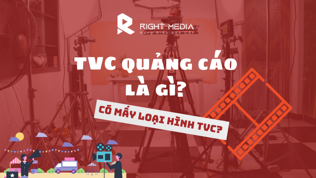 TVC quảng cáo là gì? Các loại hình TVC phổ biến nhất hiện nay - Right Media