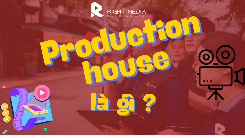 Production house là gì? Những điều cần biết về Production House