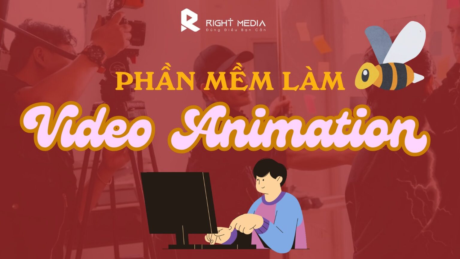 TOP 15 phần mềm làm video animation miễn phí, dễ sử dụng - Right Media