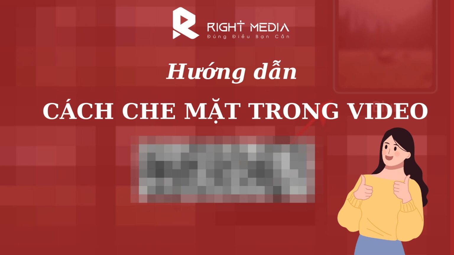 Hướng dẫn cách che mặt trong video cực đơn giản - Right Media
