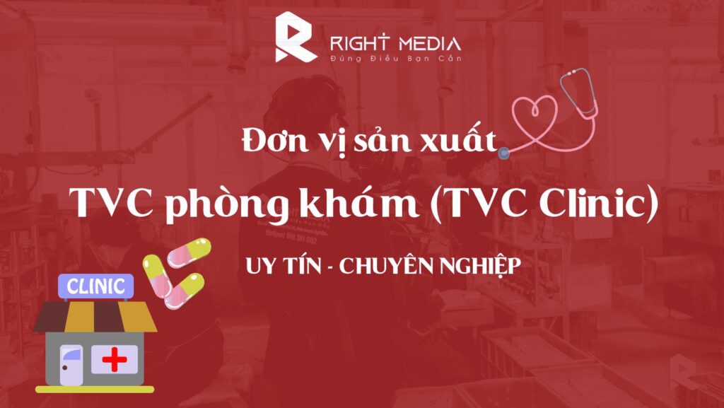 Đơn vị sản xuất TVC phòng khám (TVC Clinic) chuyên nghiệp - Right Media